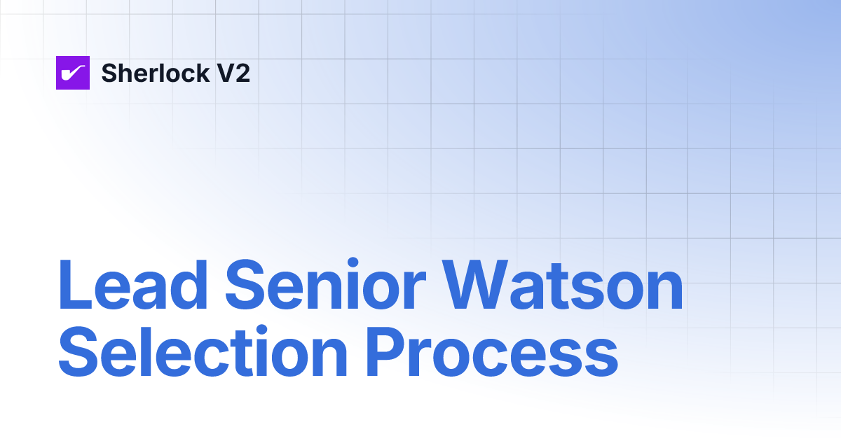 Lead Senior Watson Selection Process | Sherlock V2
